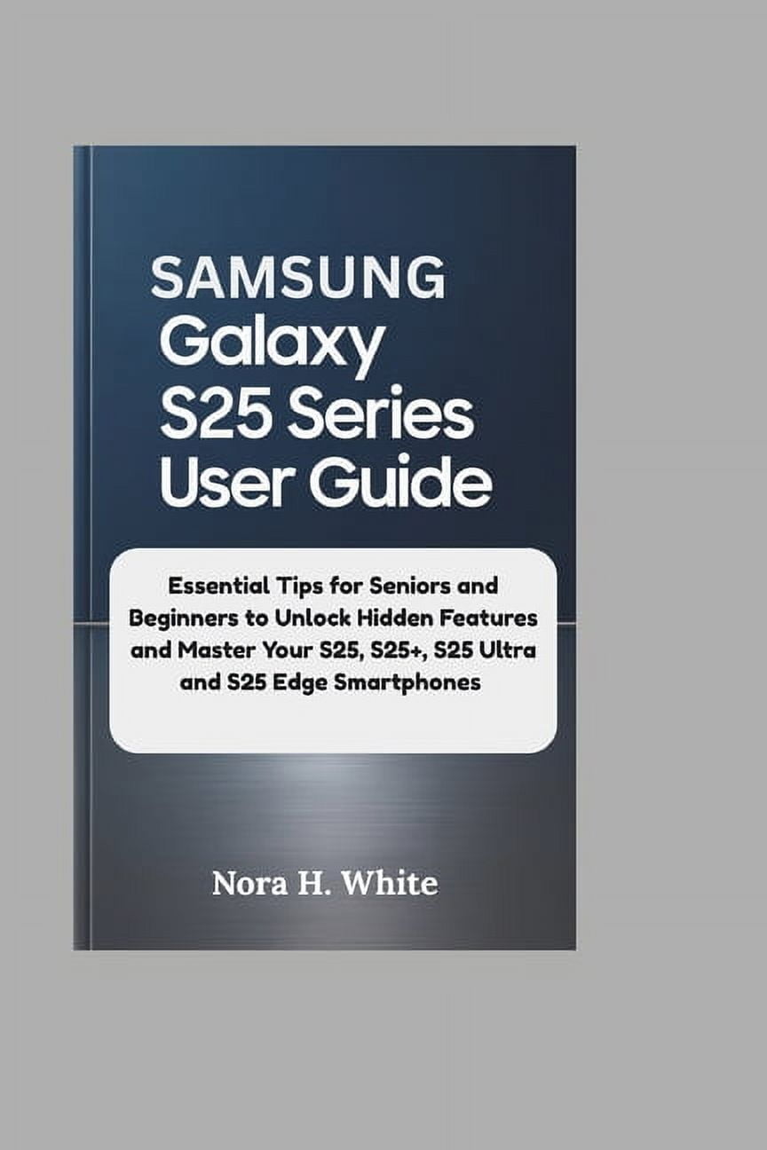 Samsung Galaxy S25 Series User Guide: Essential Tips for Seniors and ...