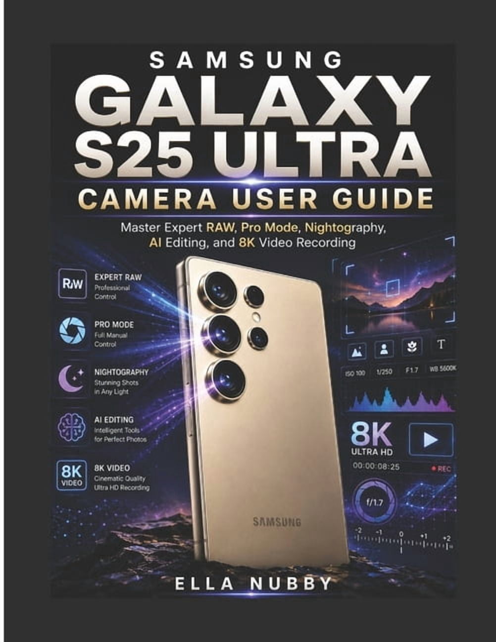 Samsung Galaxy S25 Ultra Camera User Guide: Master Expert RAW, Pro Mode ...