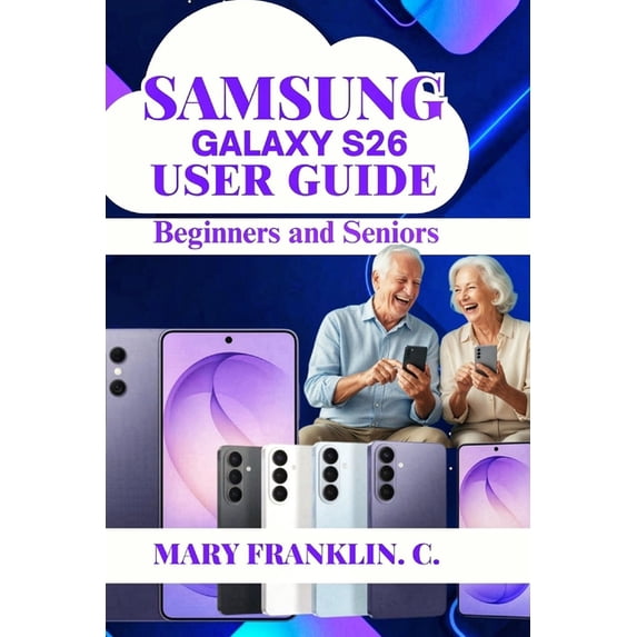 Samsung Galaxy S26 User Guide: Discover Hidden Features, Master Every ...