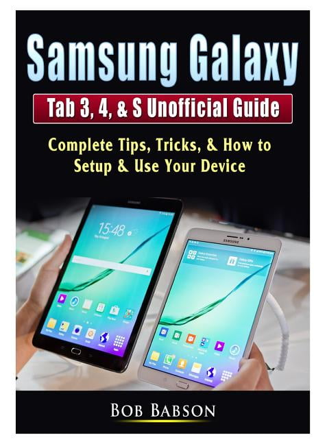 Samsung Galaxy Tab 3, 4, & S Unofficial Guide: Complete Tips, Tricks ...