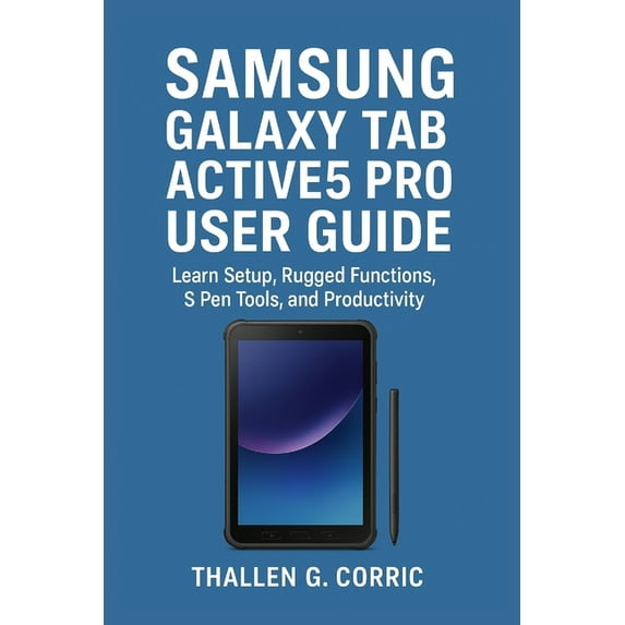 Samsung Galaxy Tab Active5 Pro User Guide: Learn Setup, Rugged ...