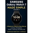 Samsung Galaxy Watch 7 Made Simple: A beginner's Step-by-Step Manual to ...