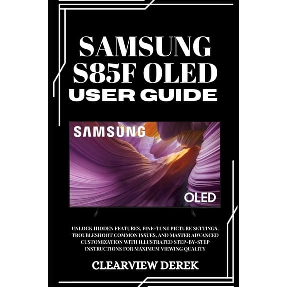 Samsung S85f Oled User Guide: Unlock Hidden Features, Fine-Tune Picture ...