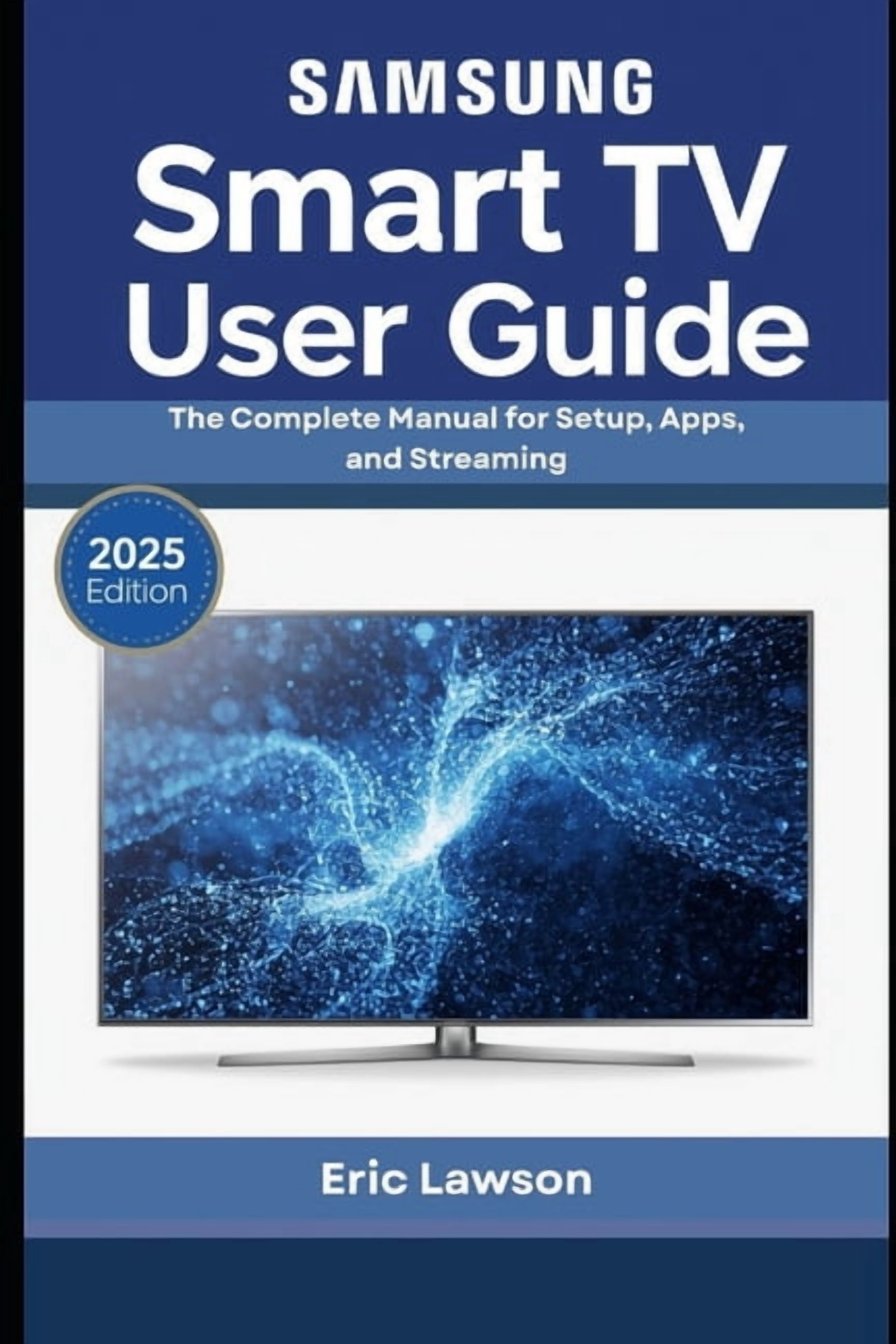 Samsung Smart TV User Guide: The Complete Manual for Setup, Apps, and ...