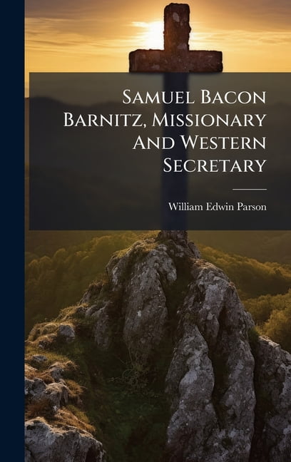 Samuel Bacon Barnitz, Missionary And Western Secretary, (Hardcover ...