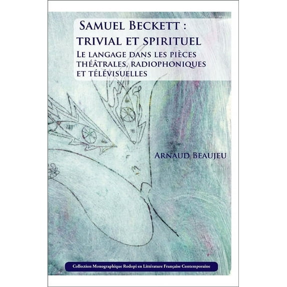 Samuel Beckett: Trivial Et Spirituel : Le Langage Dans Les Pieces ...