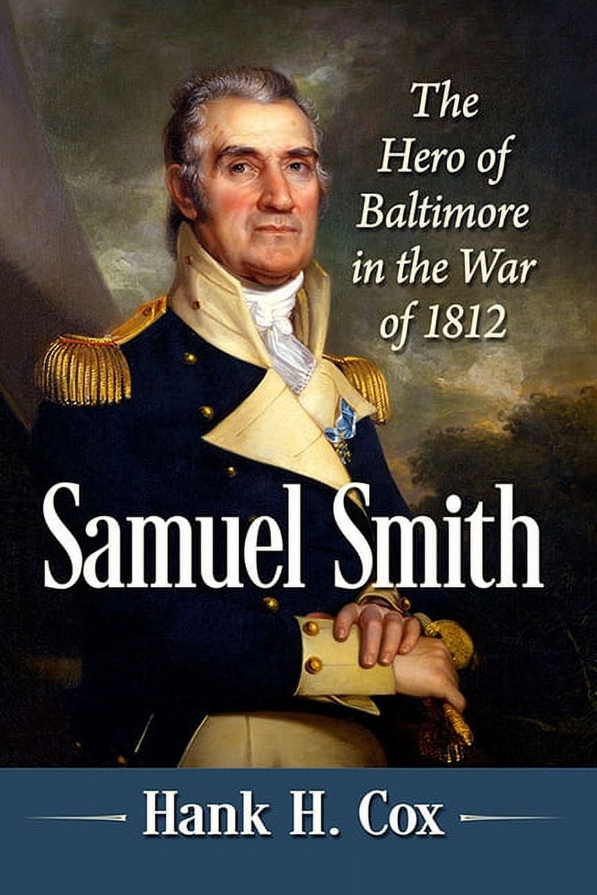 Samuel Smith: The Hero of Baltimore in the War of 1812, (Paperback ...