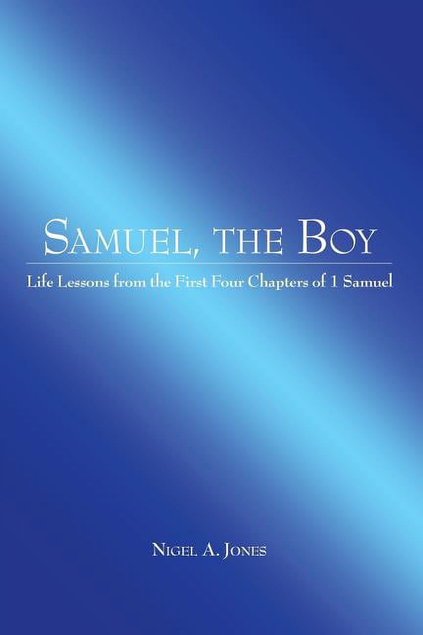 Samuel, the Boy: Life Lessons from the First Four Chapters of 1 Samuel ...