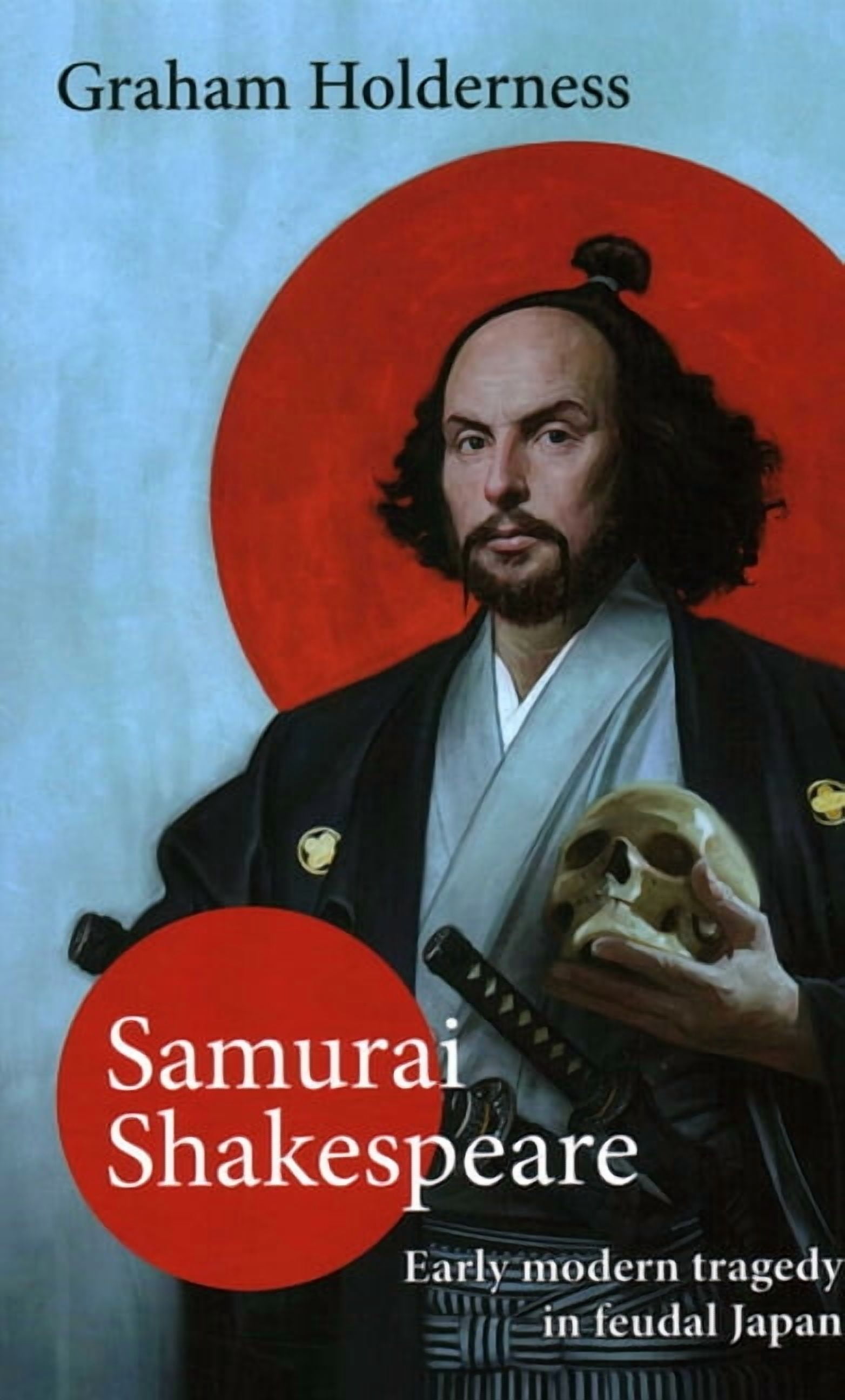 Samurai Shakespeare: Early Modern Tragedy in a Feudal Japan, (Hardcover ...