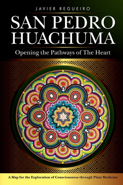 San Pedro Huachuma: Opening the Pathways of the Heart (Paperback) by ...