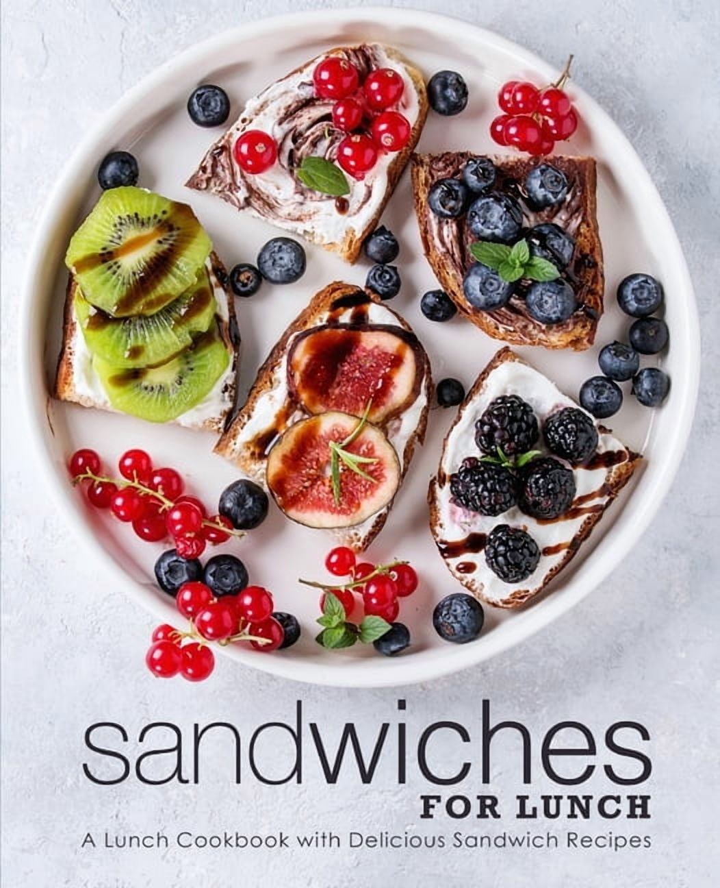 Sandwiches for Lunch: A Lunch Cookbook with Delicious Sandwich Recipes ...