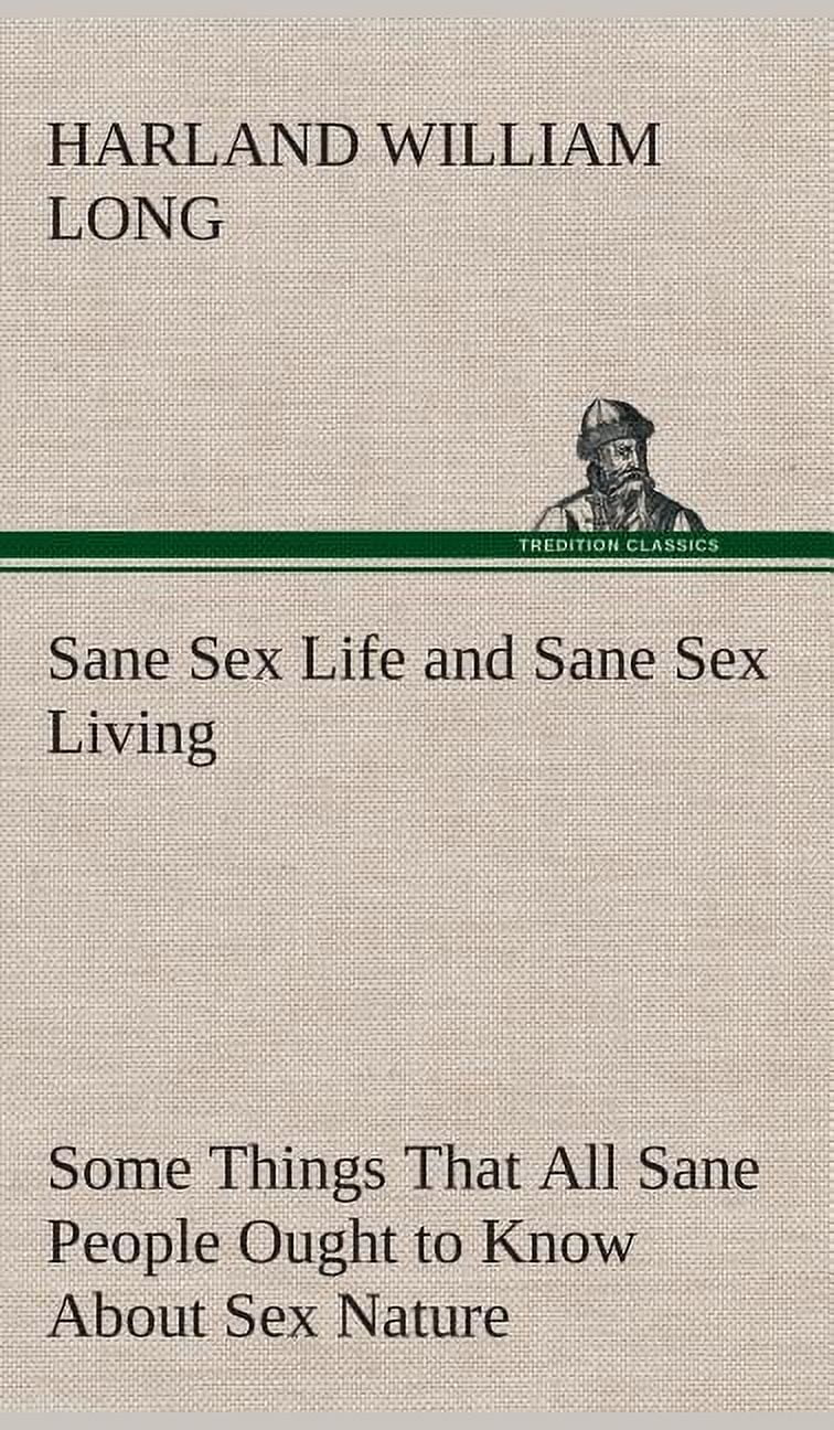 Sane Sex Life And Sane Sex Living Some Things That All Sane People Ought To Know About Sex