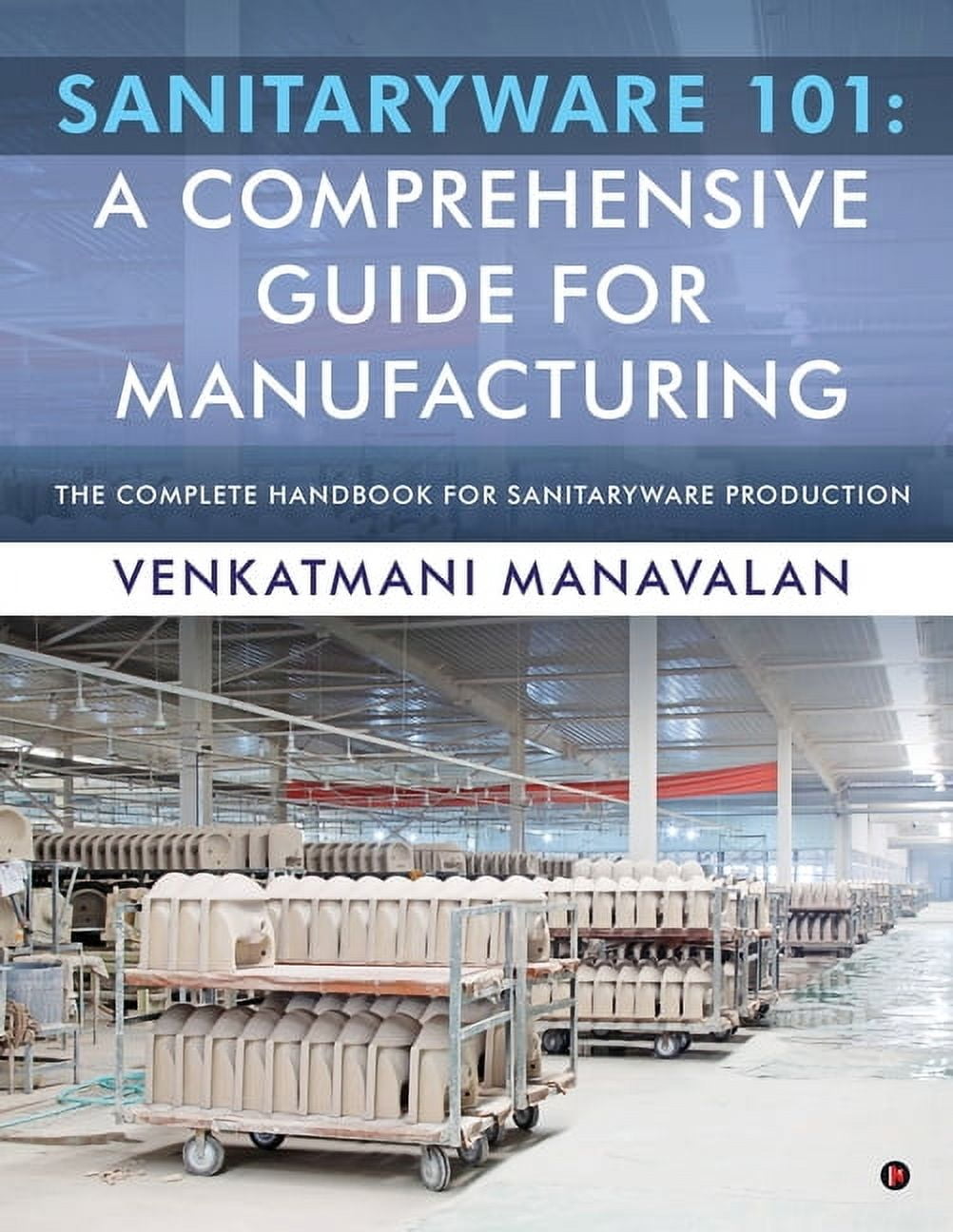 Sanitaryware 101: A Comprehensive Guide for Manufacturing: The Complete ...