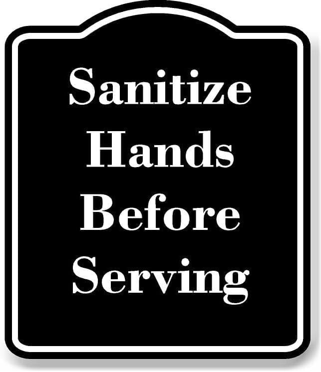 Sanitize Hands Before Serving BLACK Aluminum Composite Sign 15''x18 ...