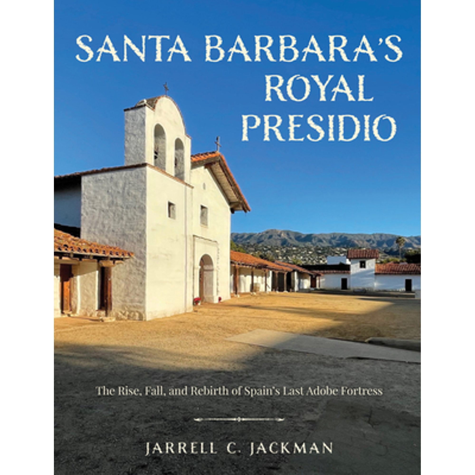 Pre-Owned Santa Barbara's Royal Presidio: The Rise, Fall, and Rebirth ...