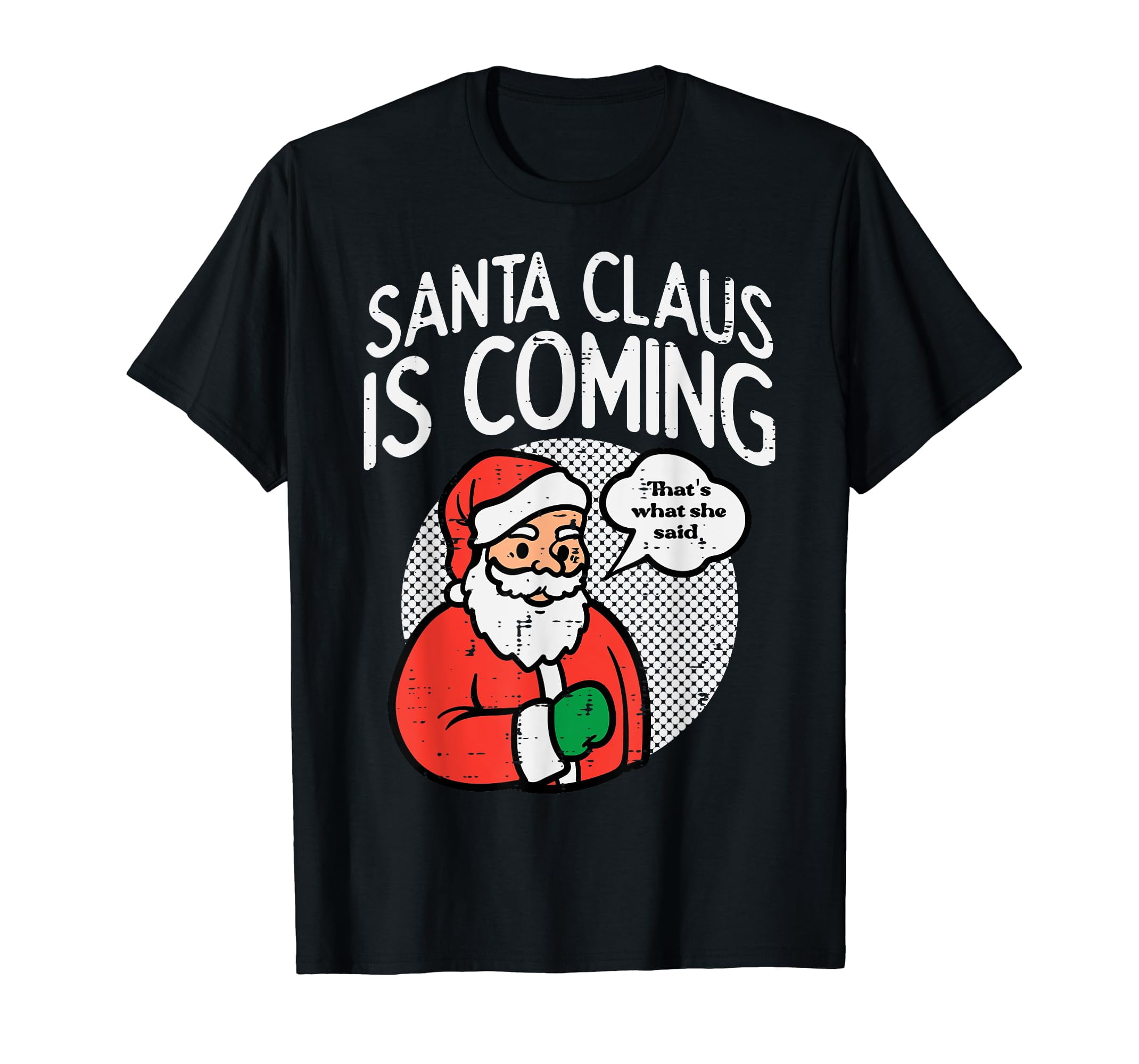 Santa Claus Coming She Said Funny Christmas Xmas Humor Men T-Shirt ...
