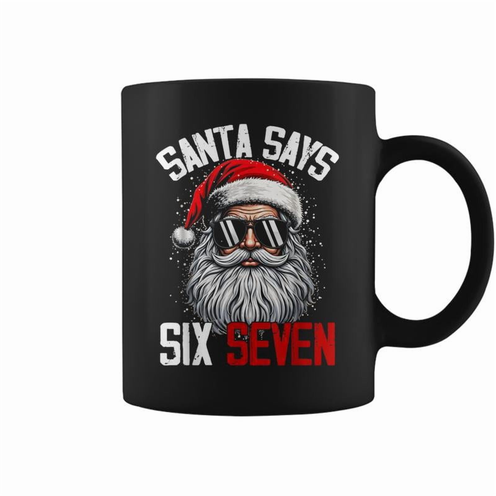 Santa Says Six Seven 67 Gen Z Alpha Meme Slang Christmas Coffee Mugs ...