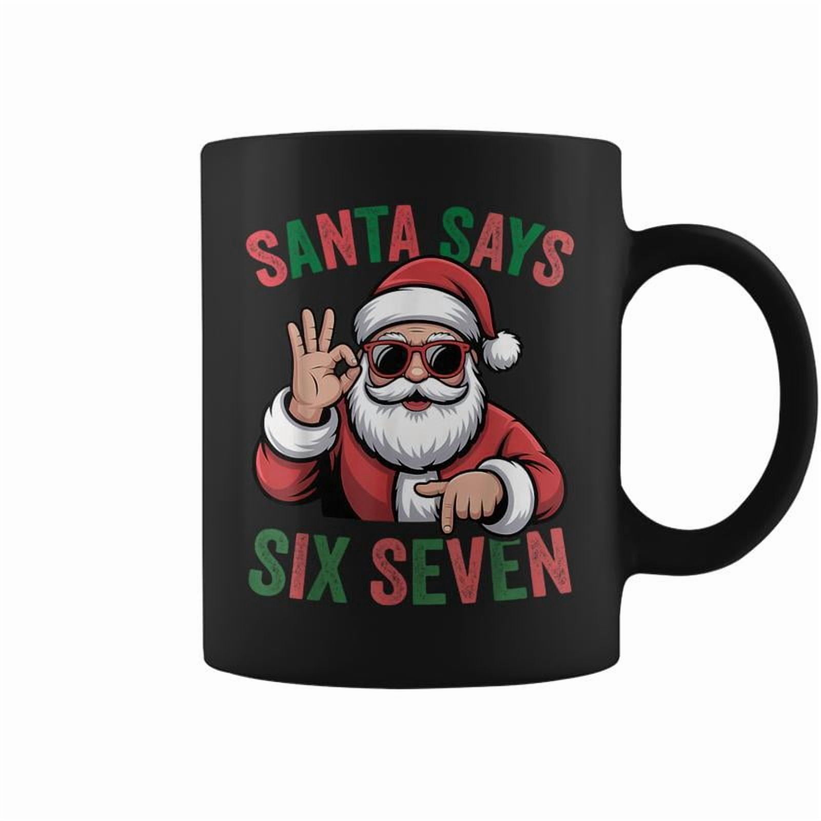 Santa Says Six Seven 67 Meme Christmas Humor Saying Gen Z Coffee Mugs ...