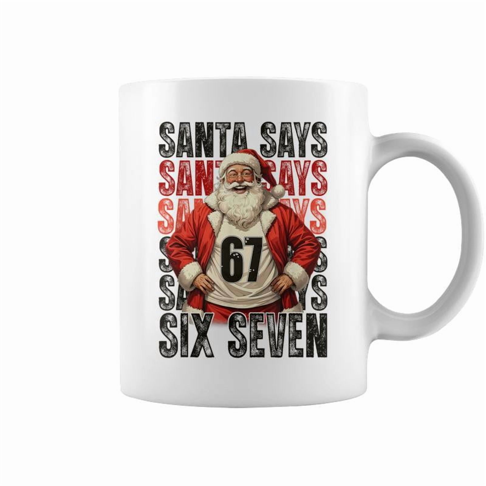 Santa Says Six Seven Christmas 67 Gen Z Alpha Slang Coffee Mugs ...