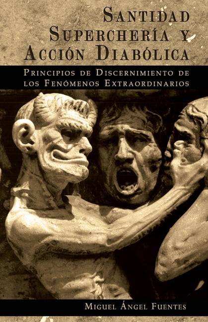 Santidad, Supercher?a y Acci?n Diab?lica: Principios de Discernimiento de los Fen?menos ...