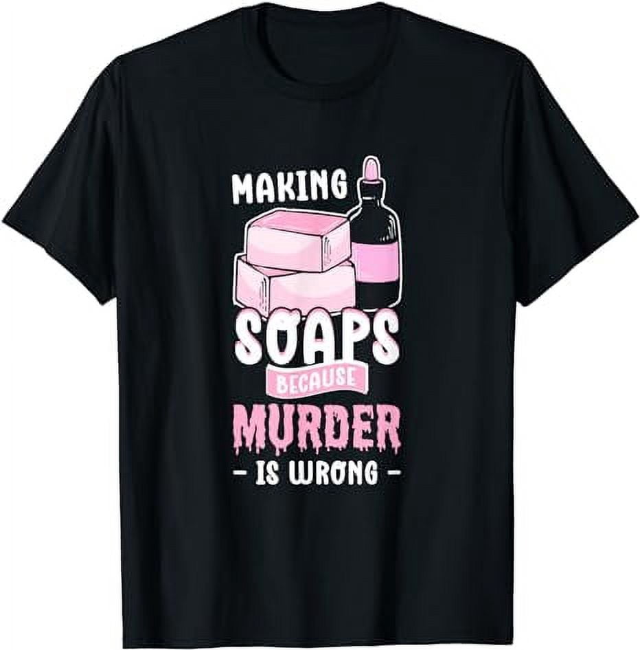 Saponification. For Soap Maker and Soap Cooking. Soap Making T-Shirt ...