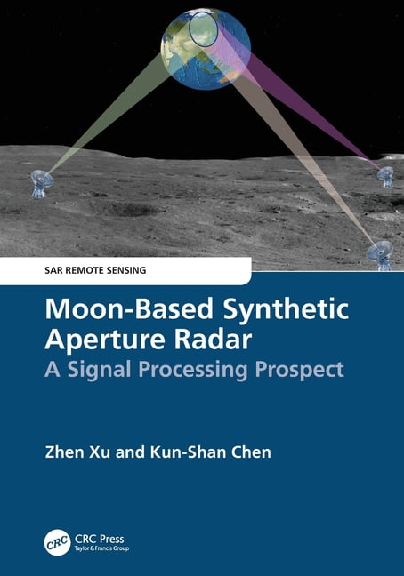 Sar Remote Sensing Moon-Based Synthetic Aperture Radar: A Signal ...