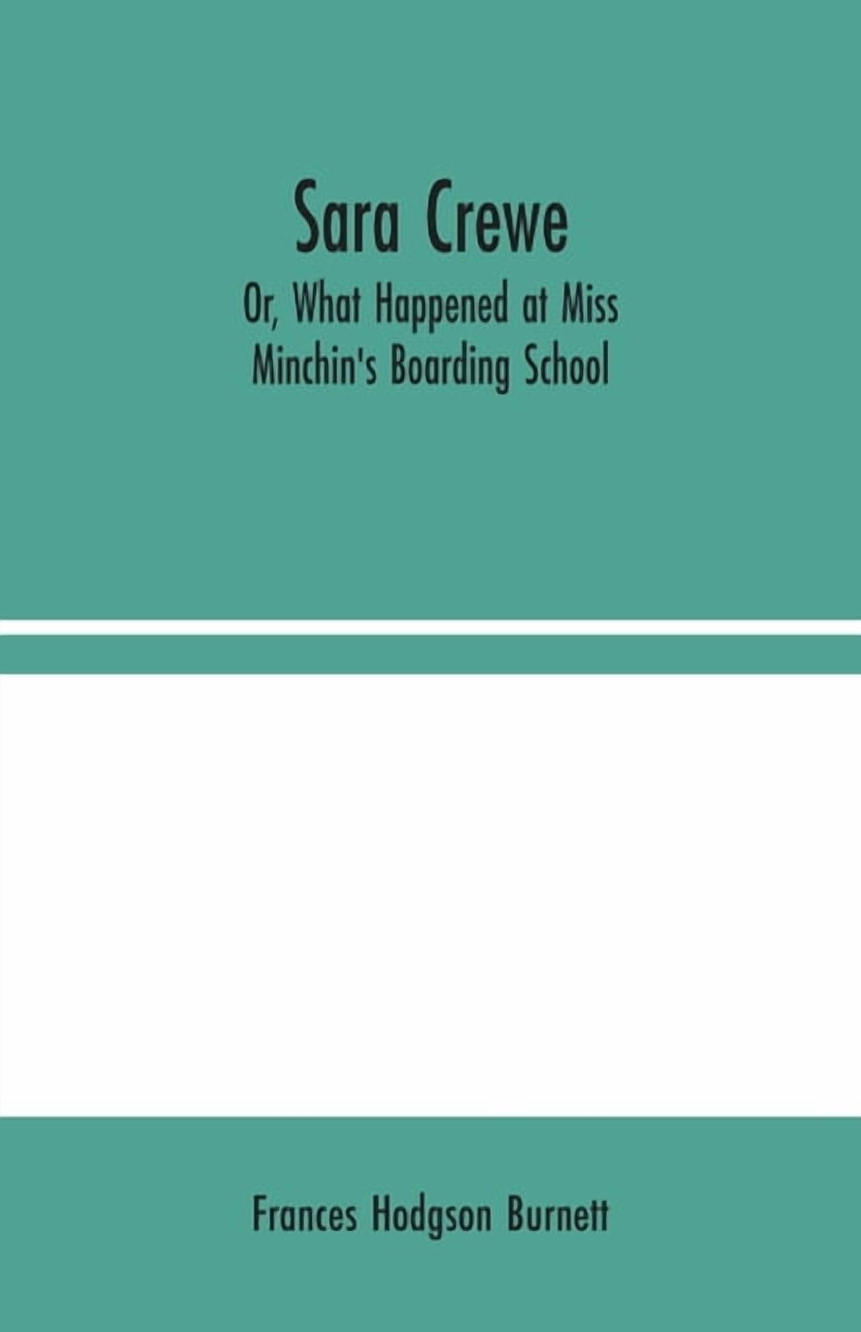 Sara Crewe; Or, What Happened at Miss Minchin's Boarding School ...