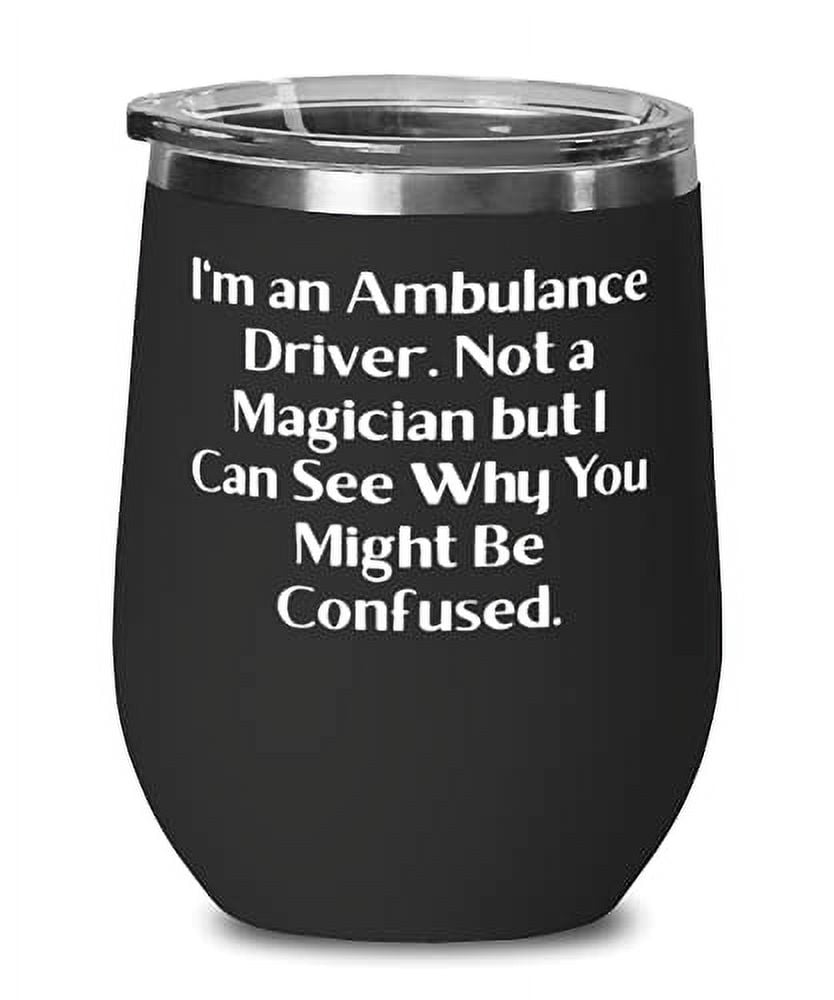Sarcasm Ambulance driver, I'm an Ambulance Driver. Not a Magician but I ...