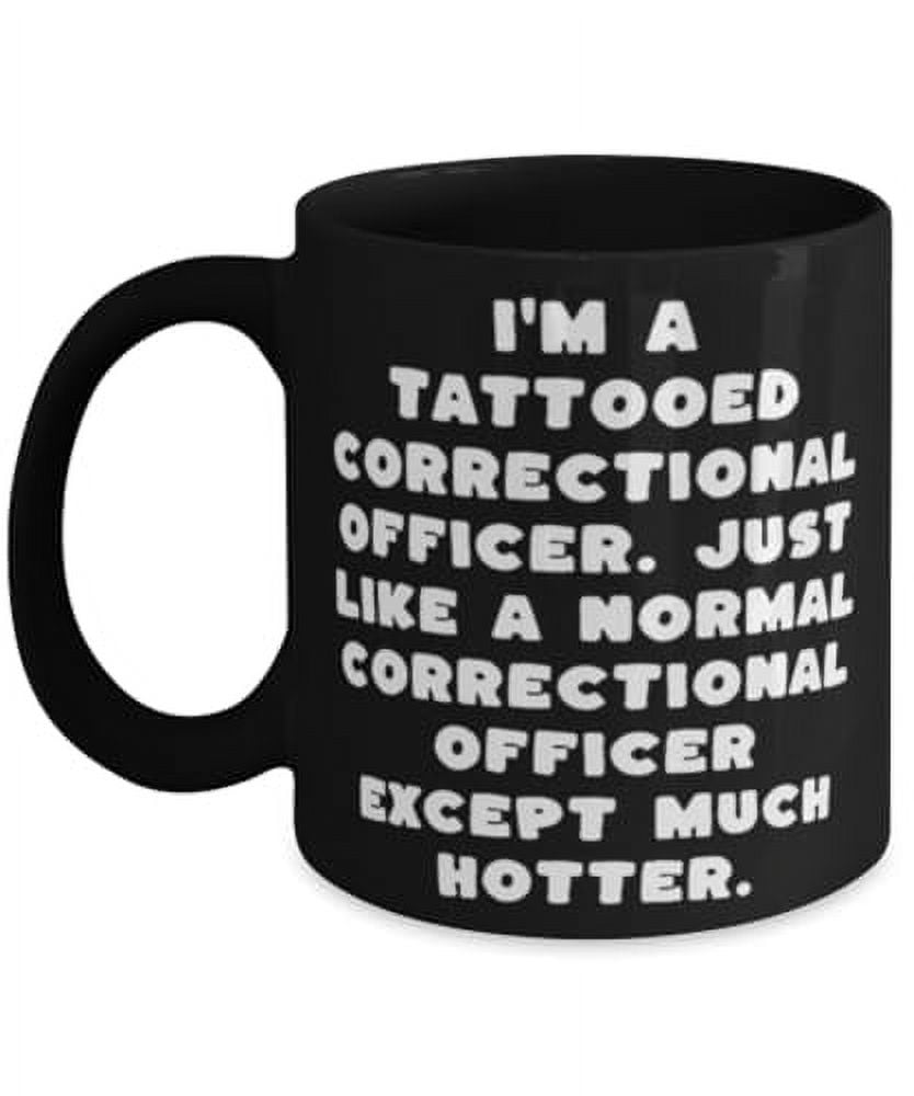 Sarcasm Correctional officer 11oz Mug, I'm a Tattooed Correctional ...