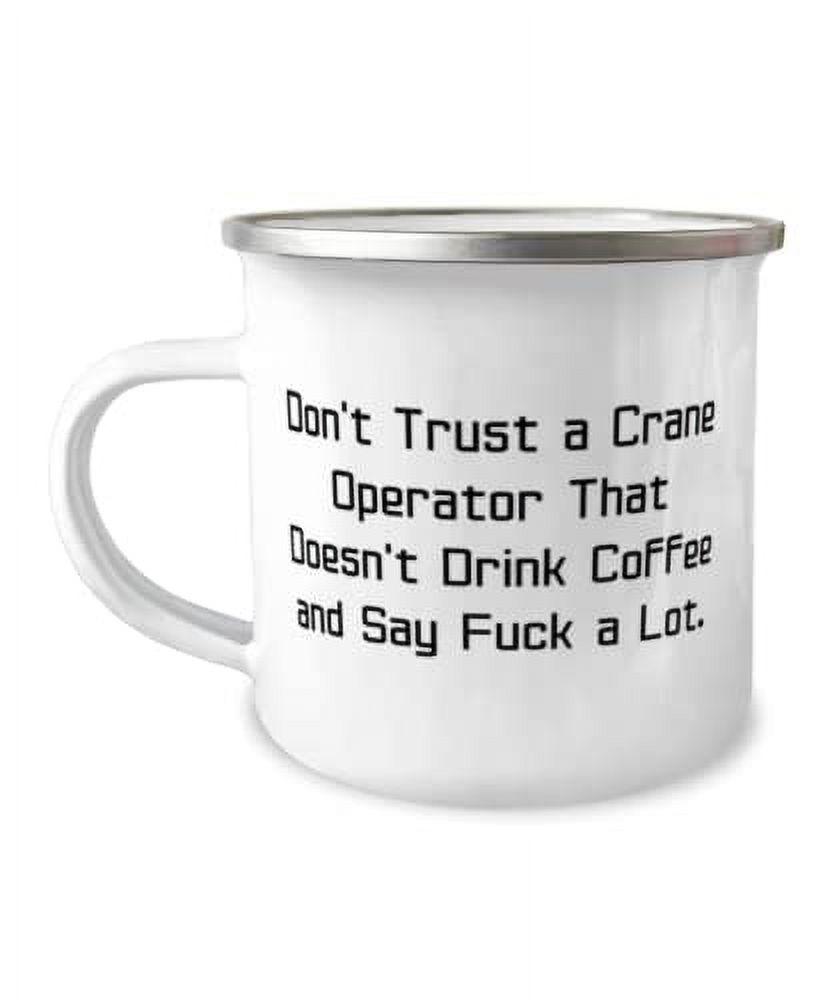 Sarcasm Crane operator, Don't Trust a Crane Operator That Doesn't Drink ...
