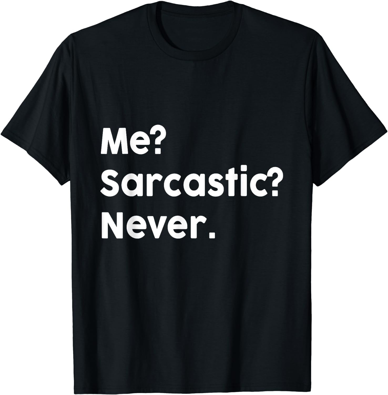 Sarcasm Gift for Men Womens Me Sarcastic Never T-Shirt Black Small ...