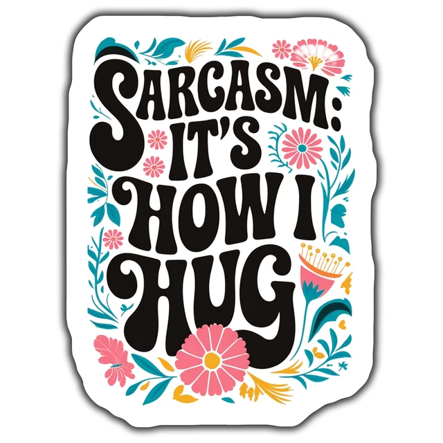 Sarcasm It'S How I Hug Sticker, Quote Sticker, Floral Design Sticker ...