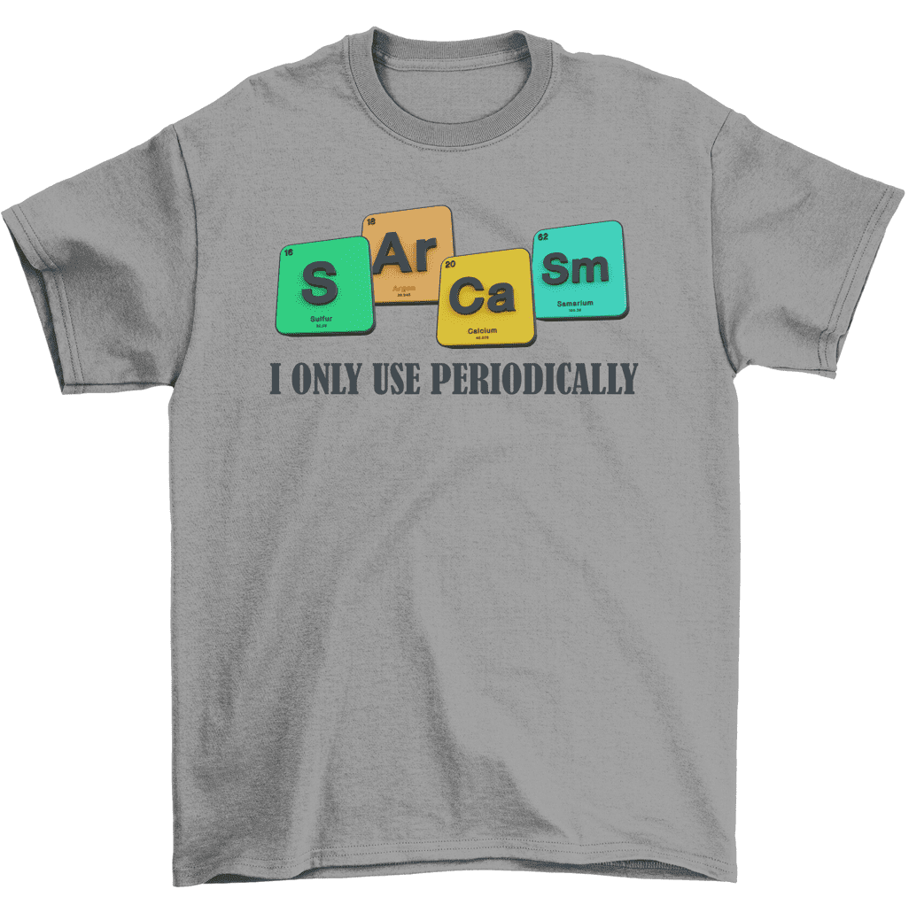 Sarcasm I Use Periodically Periodic Table Elements T-Shirt Men Women ...