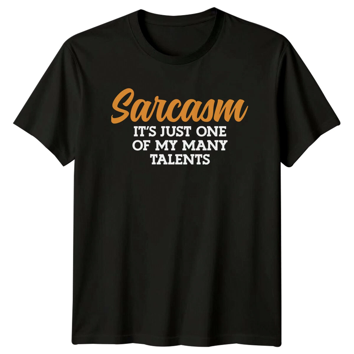 Sarcasm Its Just One Of My Many Talents Mens - Walmart.com