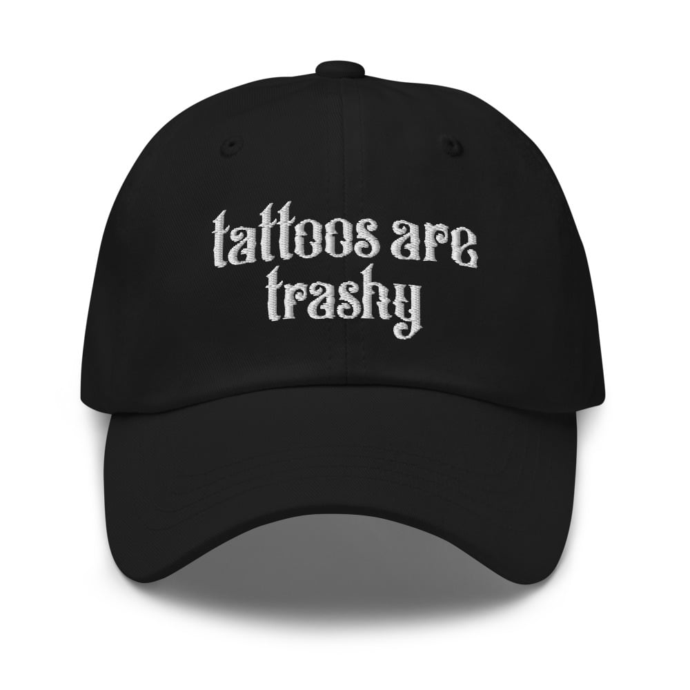 Sarcasm Joke Tattoo Meme Embroidered Dad Hat, Tattoos Are Trashy (Black ...