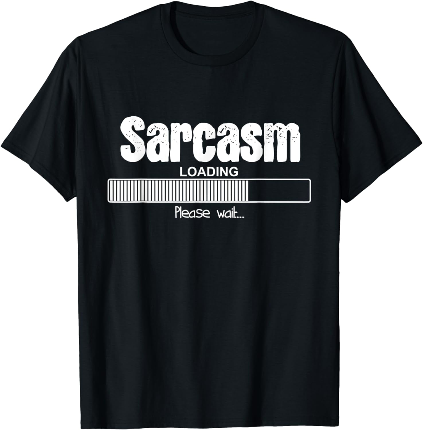 Sarcasm Loading Please Wait Sarcastic Comment Humor T-Shirt - Walmart.com