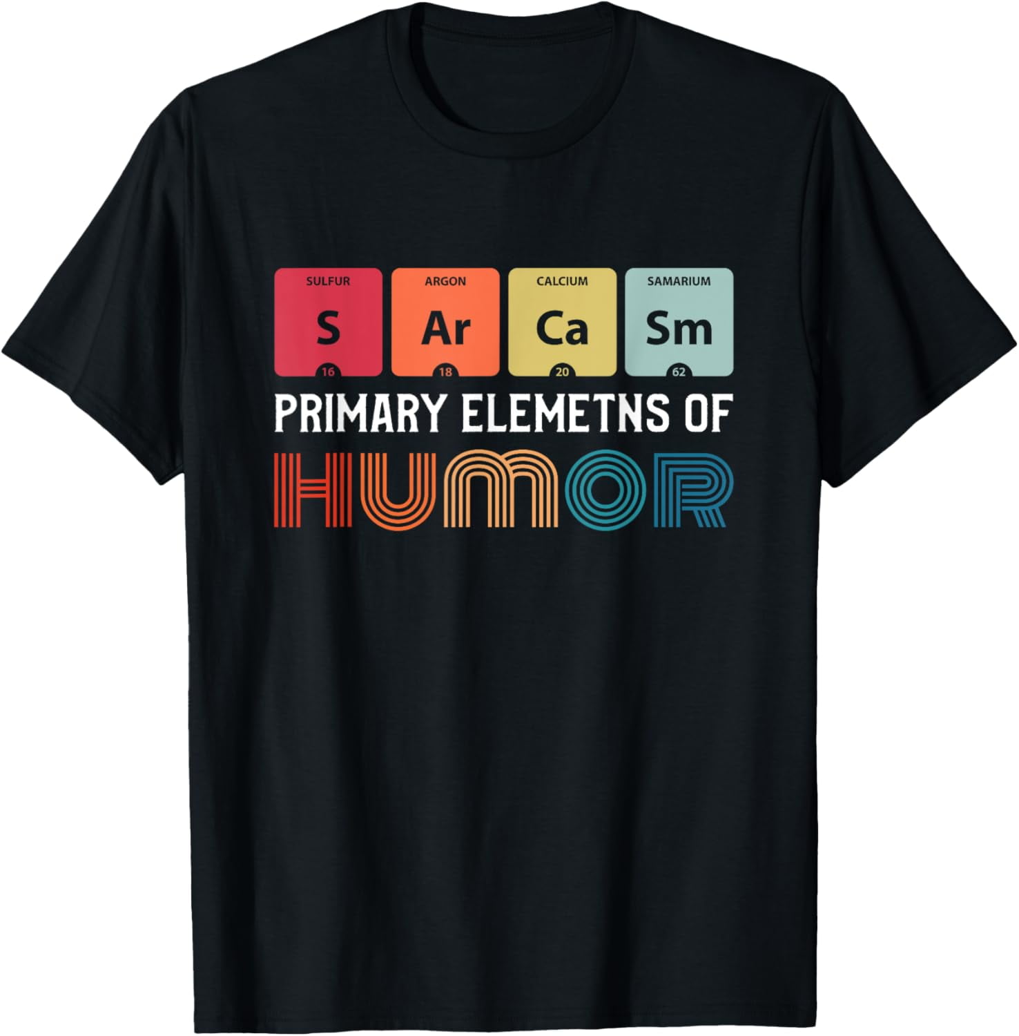 Sarcasm Primary Elements of Humor Chemistry Periodic Table T-Shirt ...