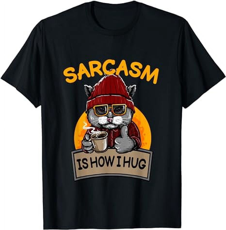 Sarcasm is how i hug shirt men funny cat coffee cups T-Shirt - Walmart.com