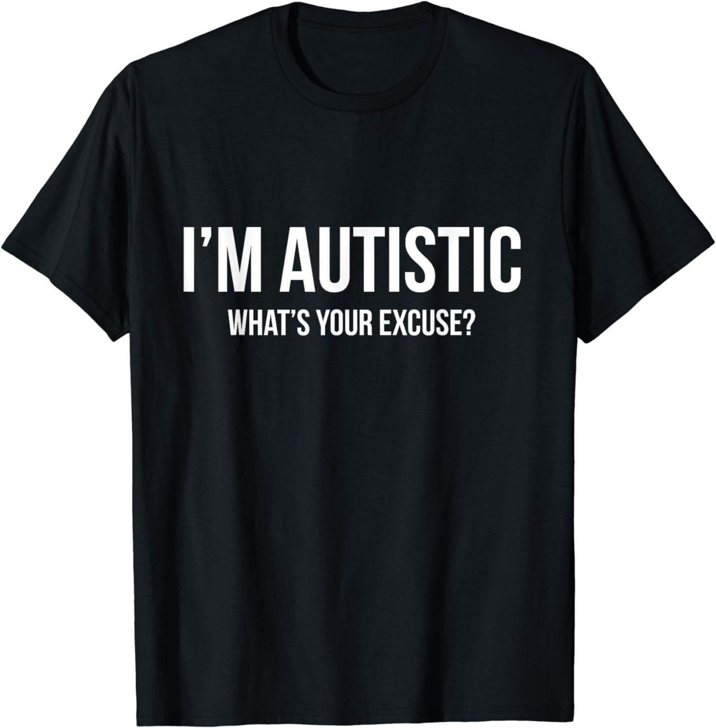 Sarcastic Autism T-shirt - I'm Autistic, What's Your Excuse - Walmart.com