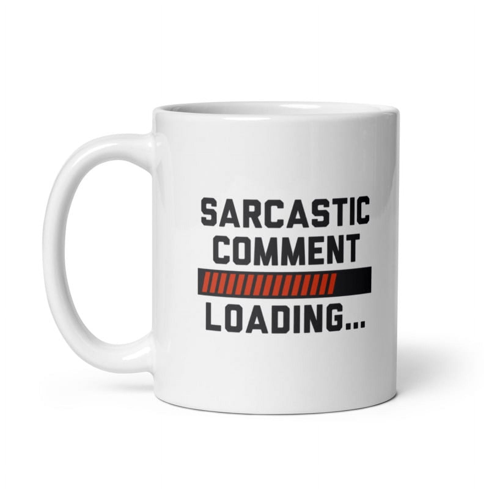 Sarcastic Comment Loading Mug Funny Sarcasm Loading Bar Joke Cup - Walmart.com