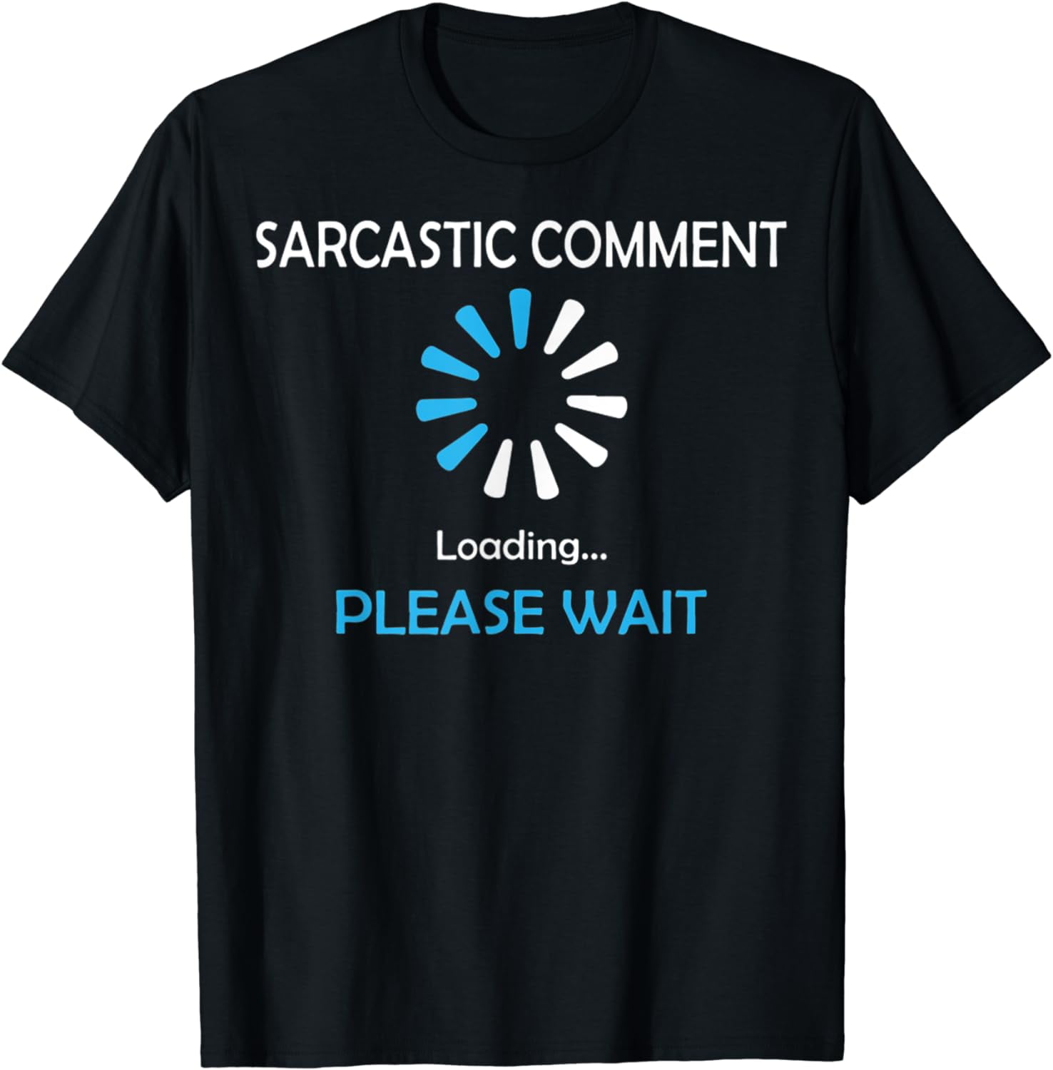 Sarcastic Comment Loading Please Wait Buffering Loading Icon T-Shirt ...