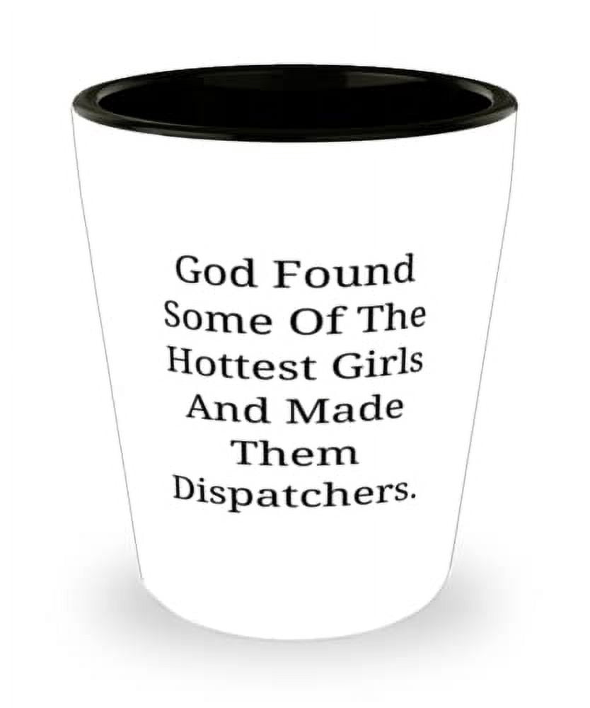 Sarcastic Dispatcher Gifts, God Found Some Of The Hottest Girls And ...
