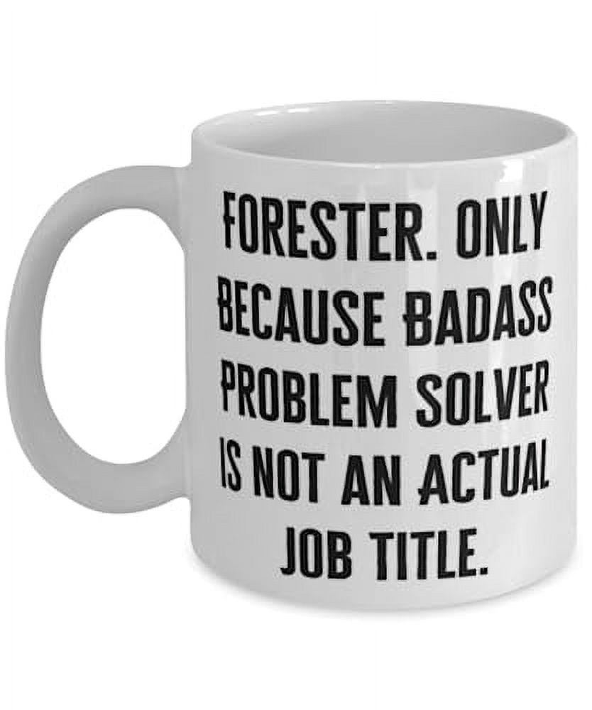 Sarcastic Forester Gifts, Forester. Only Because Badass Problem Solver ...