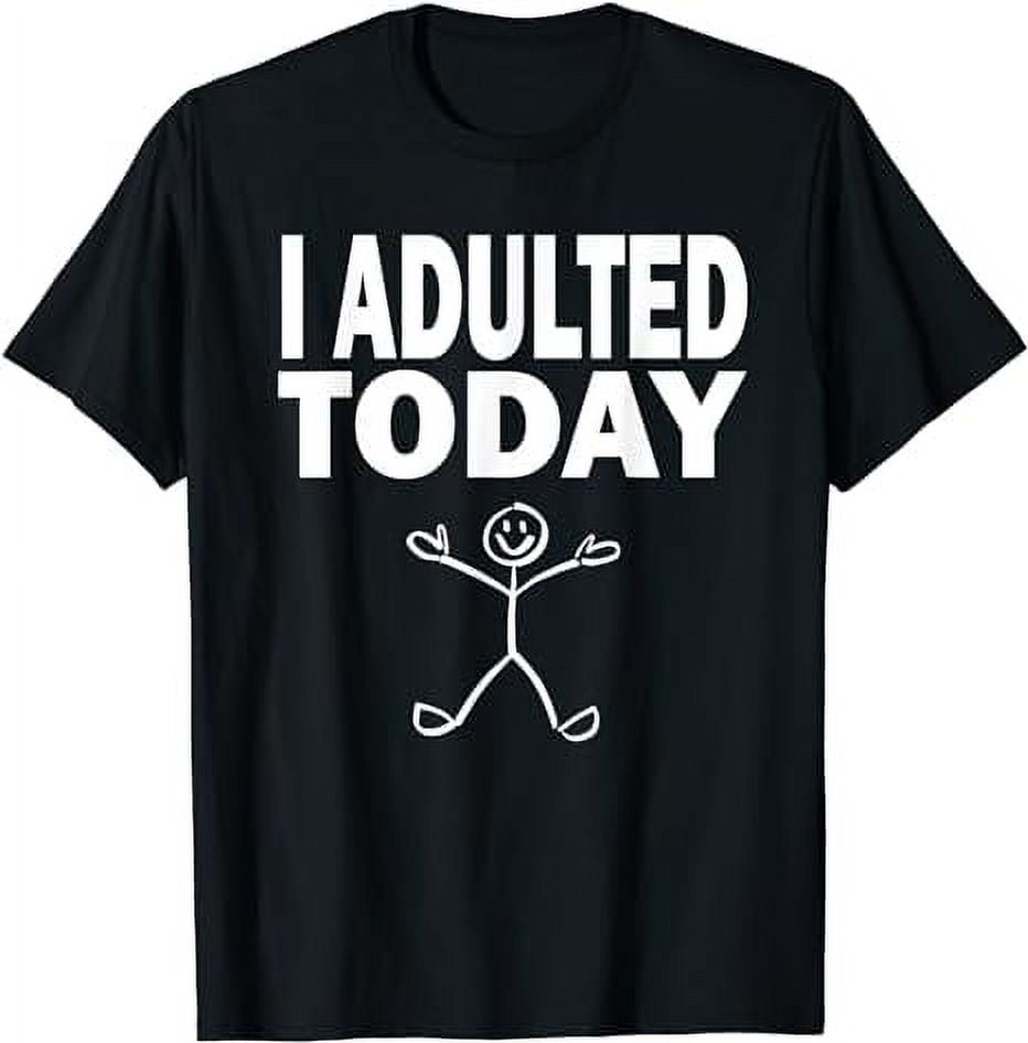 Sarcastic & Funny "I Adulted Today" Stick Figure T shirt - Walmart.com