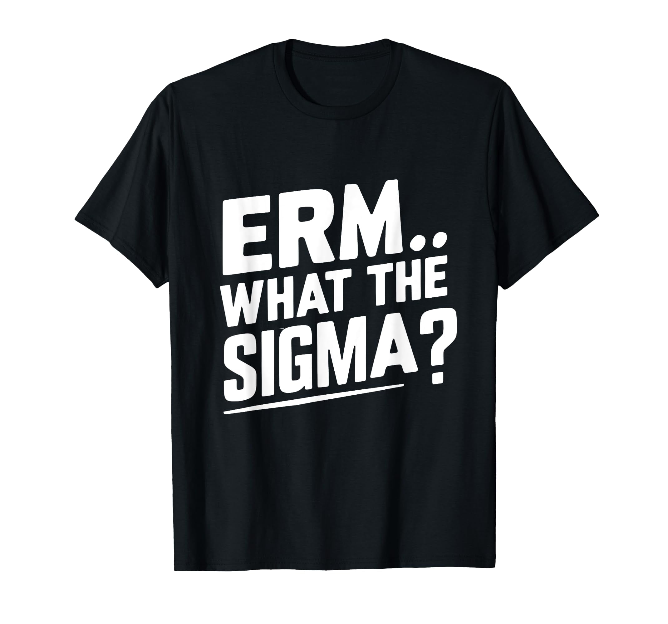 Sarcastic Humor Meme Erm What The Sigma Funny Ironic Meme T-Shirt ...