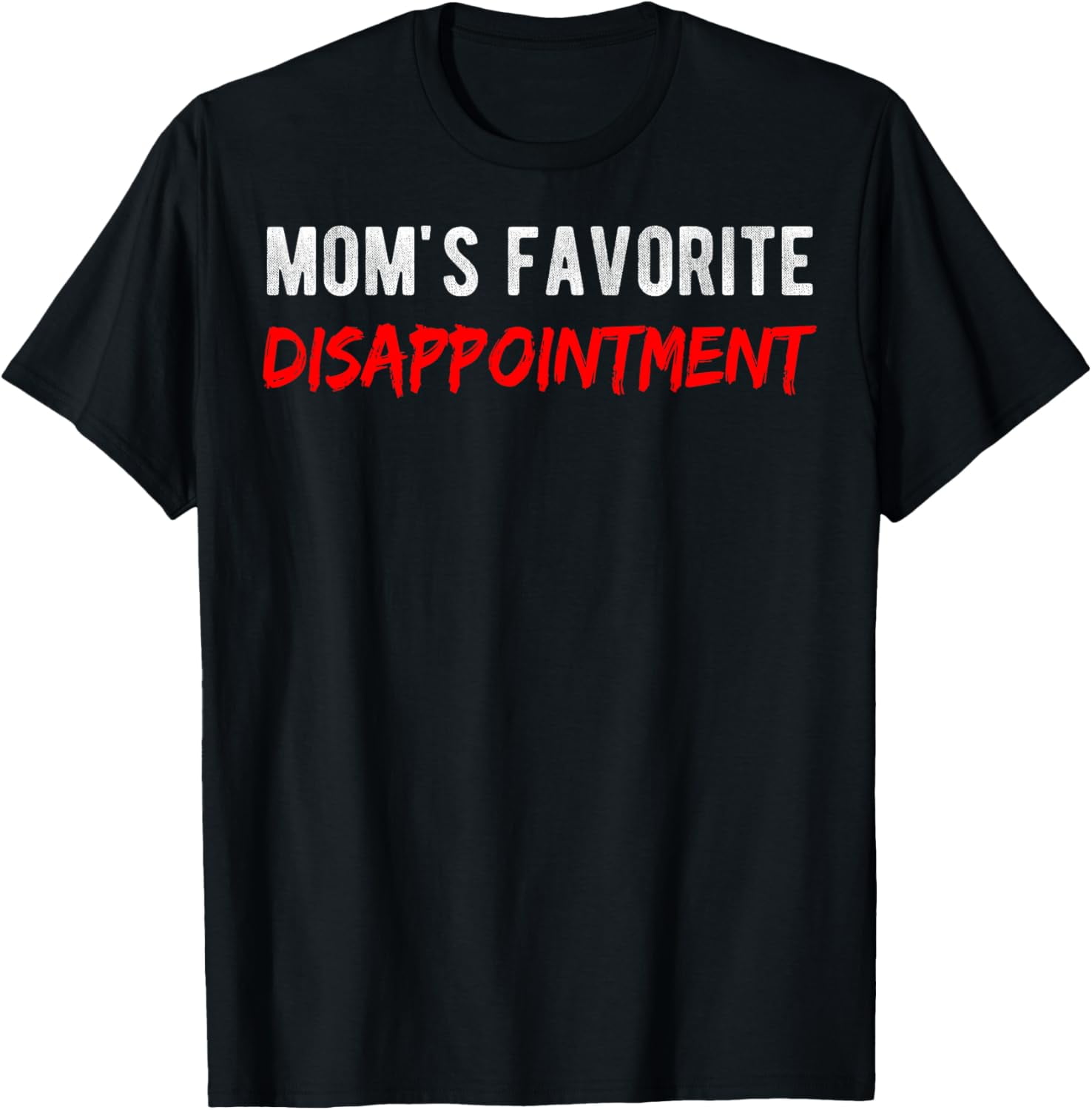 Sarcastic Mom's Disappointment Mom's Favorite Disappointment T-Shirt ...