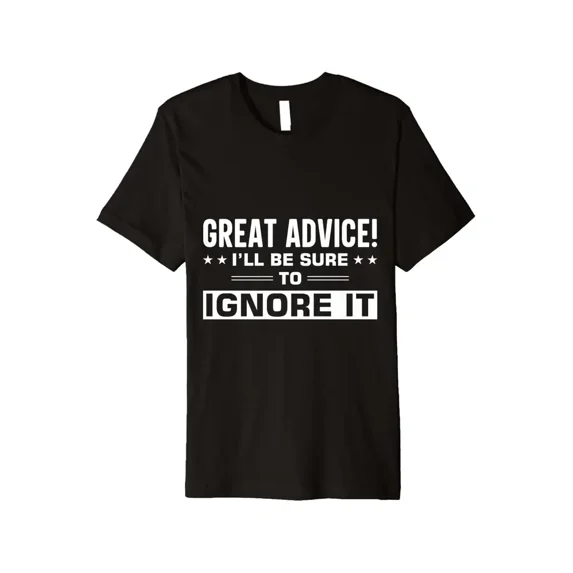 Sarcastic Office Humor T-Shirt - "Great Advice" Digital Print Premium ...