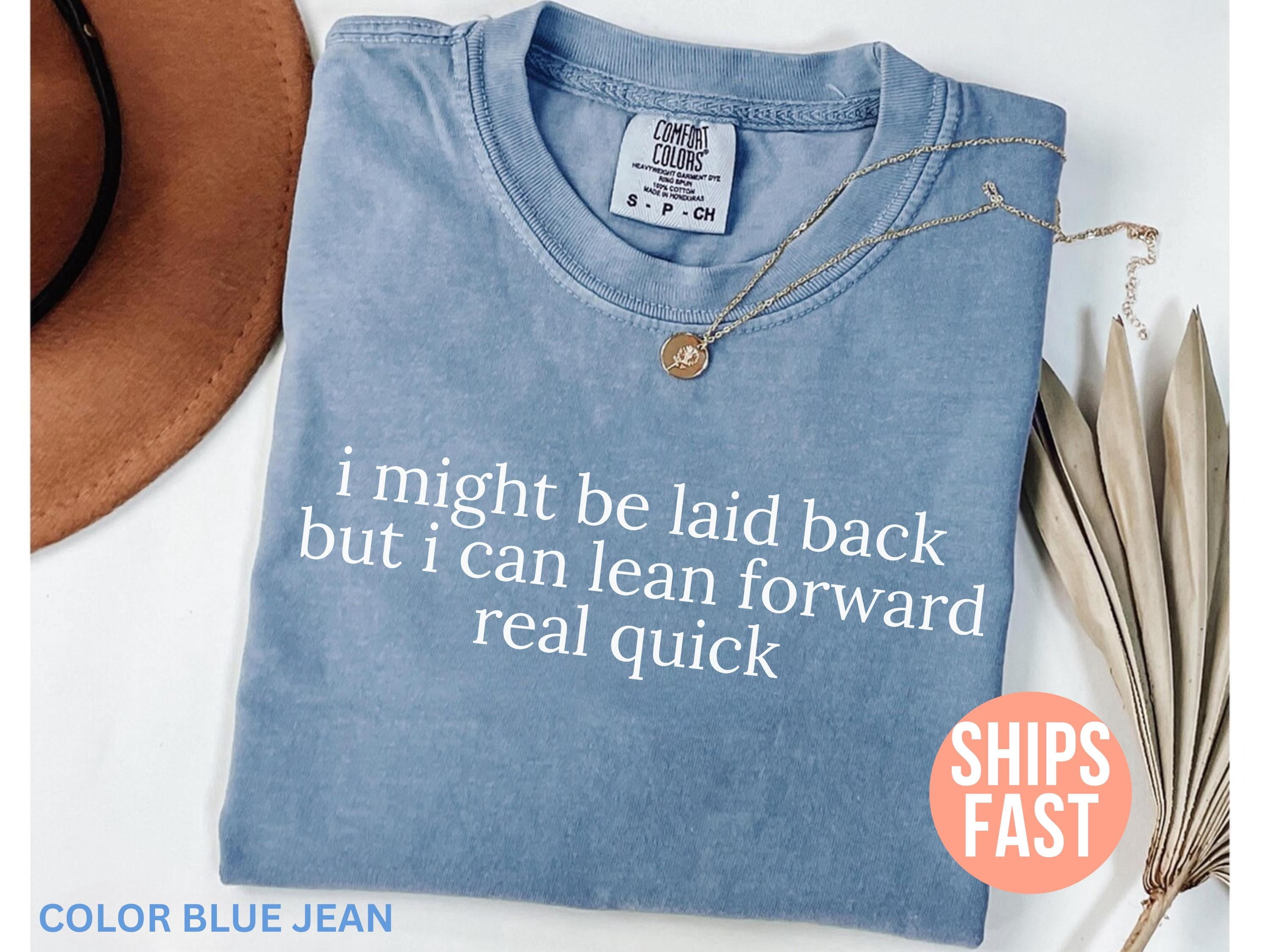 Sarcastic Quote Comfort Colors Shirt "Lean Forward Real Quick" Funny ...