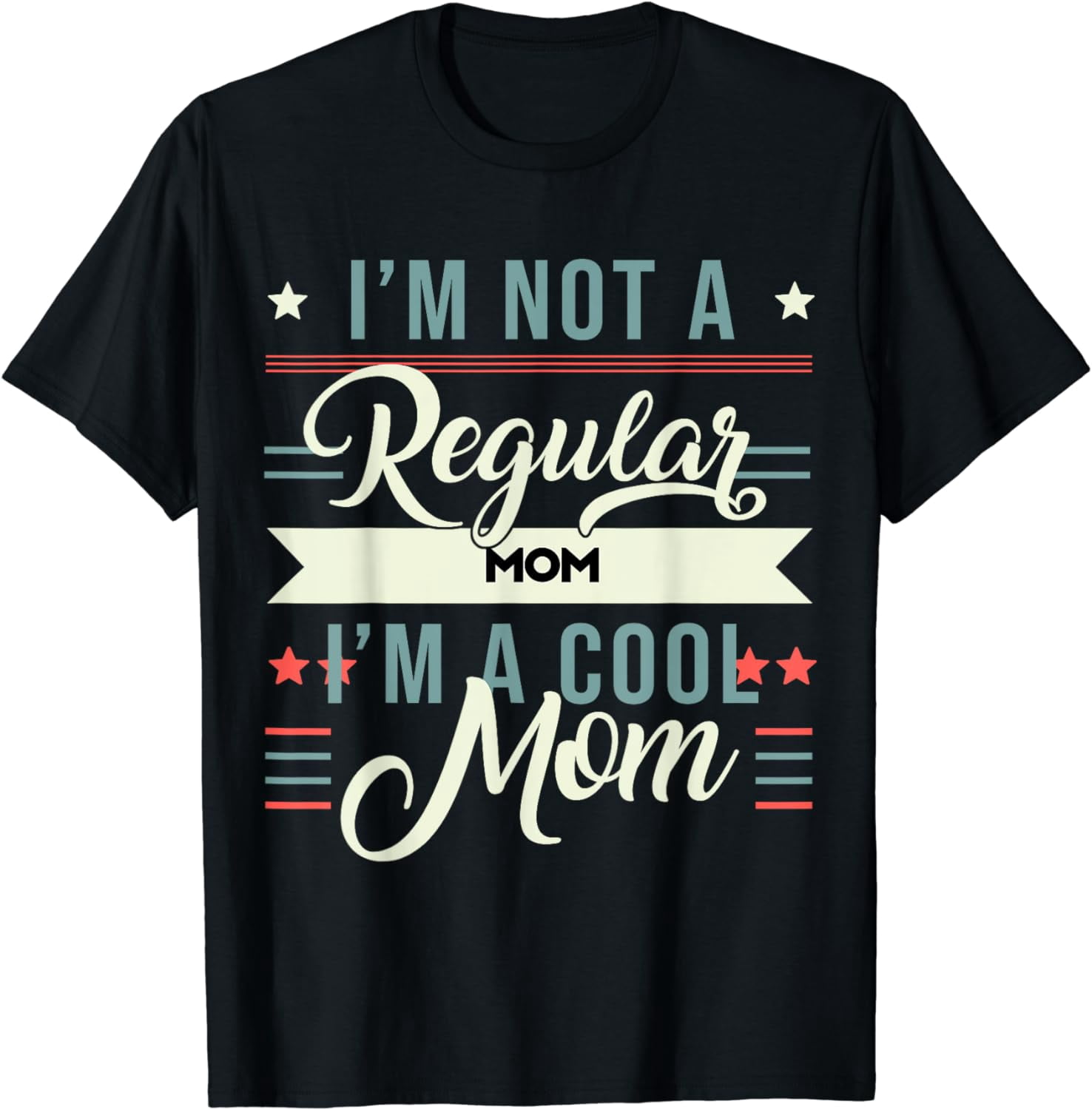 Sarcastic Quote I'm Not A Regular Mom I'm A Cool Mom T-Shirt - Walmart.com