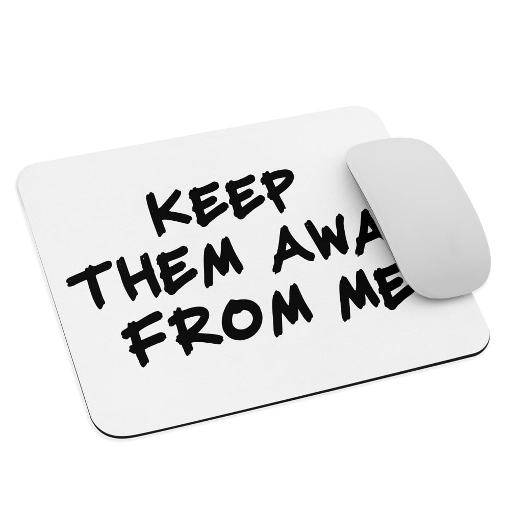 Sarcastic Saying Mouse Pad, Keep Them Away From Me - Walmart.com
